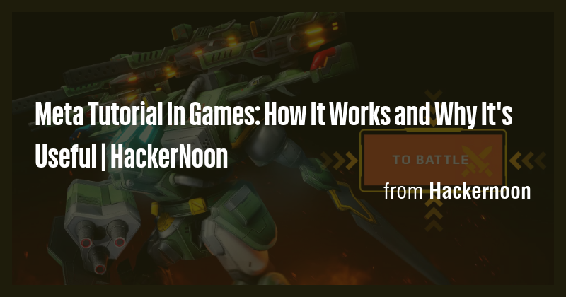 Meta Tutorial In Games: How It Works and Why It's Useful | HackerNoon ...