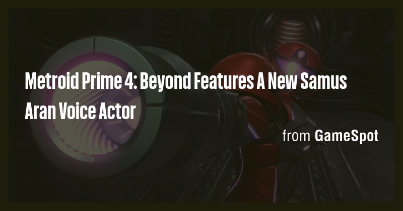 Metroid Prime 4: Beyond Features A New Samus Aran Voice Actor - Briefly