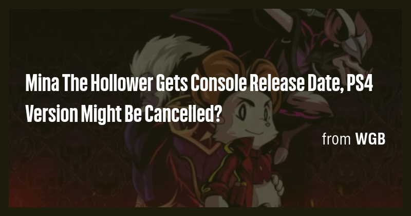 Mina The Hollower Gets Console Release Date, PS4 Version Might Be ...