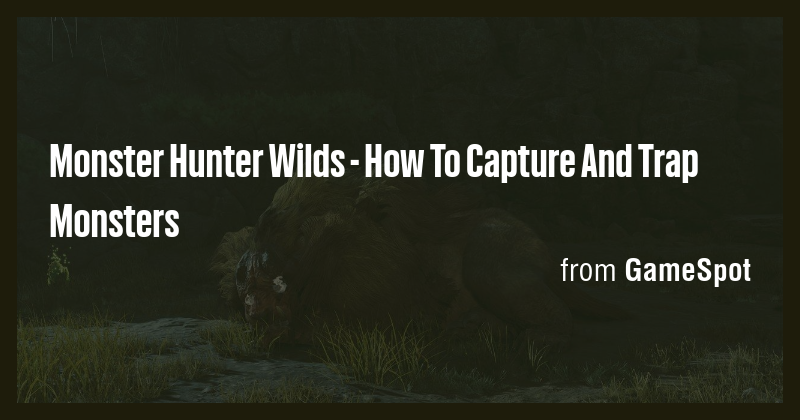 Monster Hunter Wilds - How To Capture And Trap Monsters - Briefly