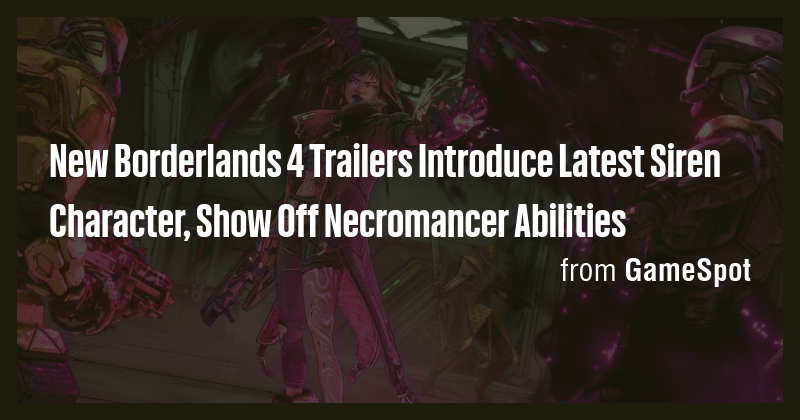 New Borderlands 4 Trailers Introduce Latest Siren Character, Show Off ...