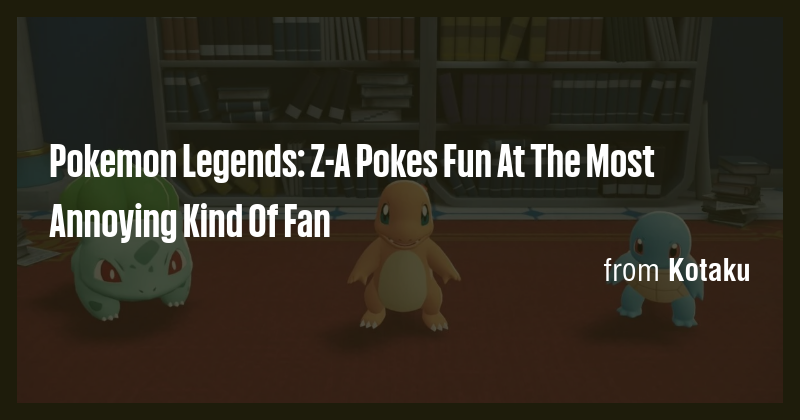 Pokemon Legends: Z-A Pokes Fun At The Most Annoying Kind Of Fan - Briefly