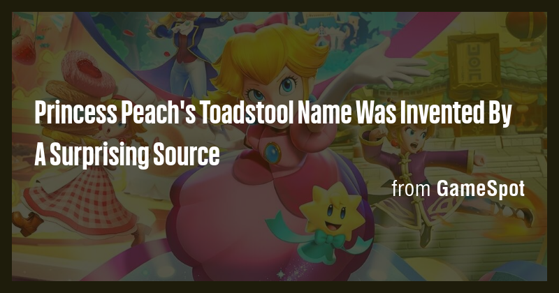 Princess Peach's Toadstool Name Was Invented By A Surprising Source ...