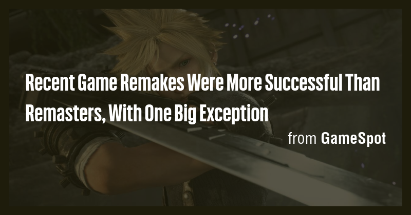 Recent Game Remakes Were More Successful Than Remasters, With One Big ...