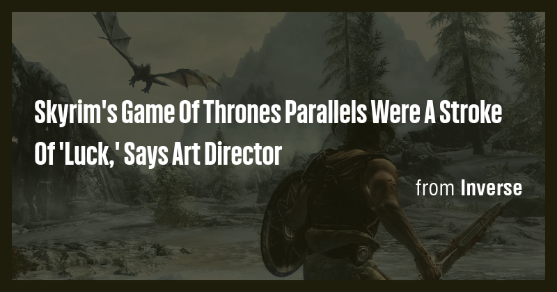 Skyrim's Game Of Thrones Parallels Were A Stroke Of 'Luck,' Says Art ...