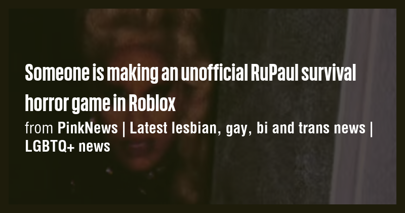 Someone is making an unofficial RuPaul survival horror game in Roblox ...