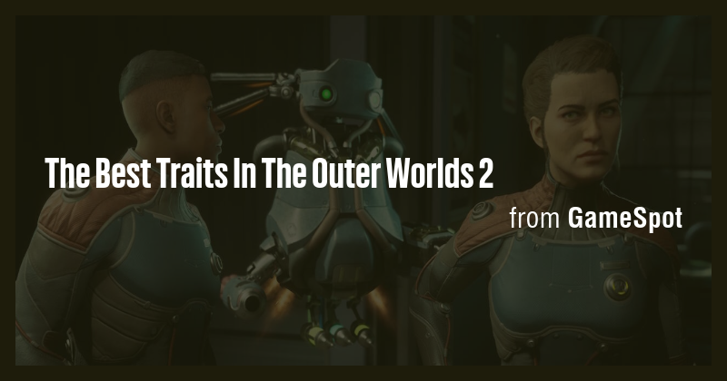 The Best Traits In The Outer Worlds 2 - Briefly
