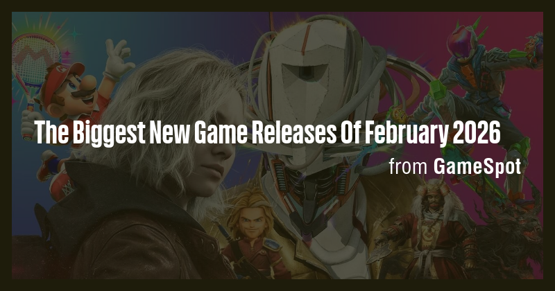 The Biggest New Game Releases Of February 2026 - Briefly