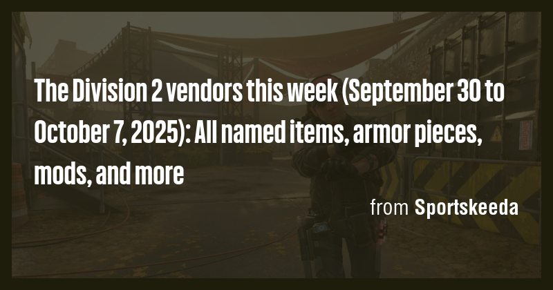 The Division 2 vendors this week (September 30 to October 7, 2025): All ...