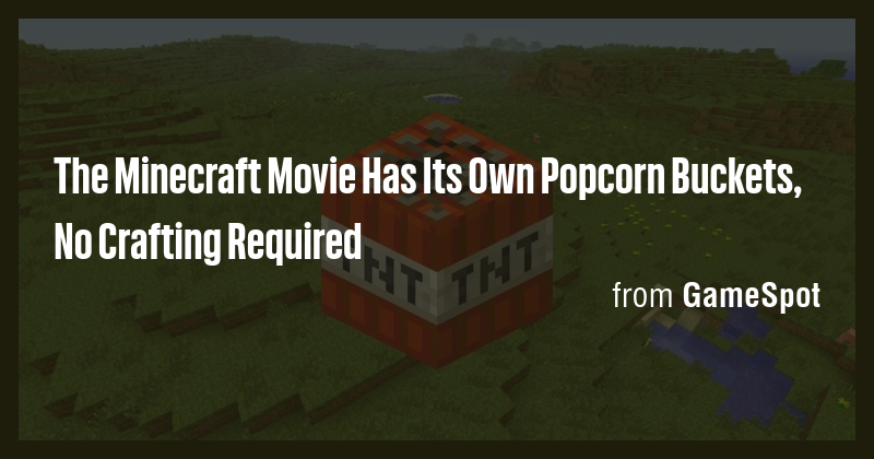 The Minecraft Movie Has Its Own Popcorn Buckets, No Crafting Required ...