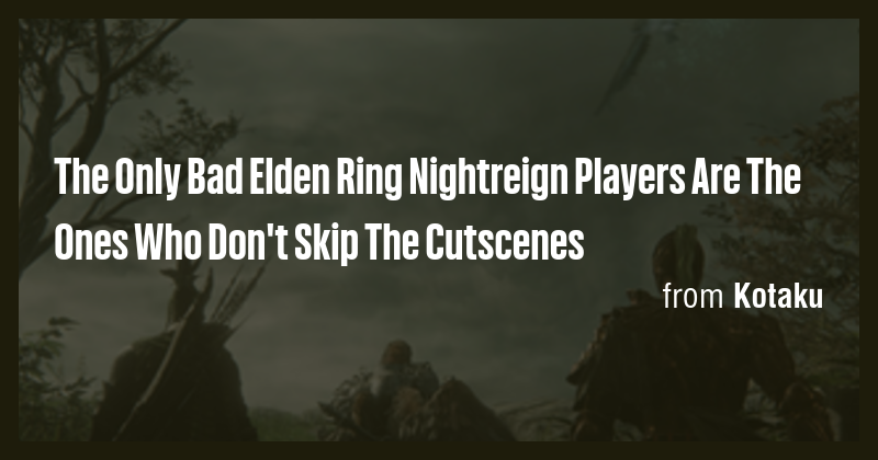The Only Bad Elden Ring Nightreign Players Are The Ones Who Don't Skip ...