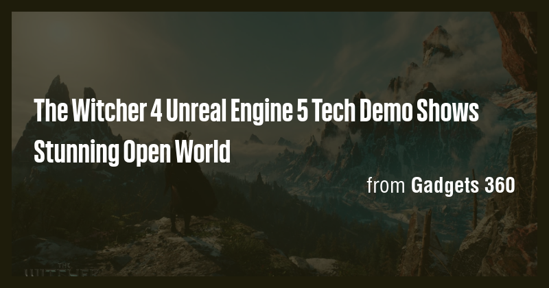 The Witcher 4 Unreal Engine 5 Tech Demo Shows Stunning Open World - Briefly