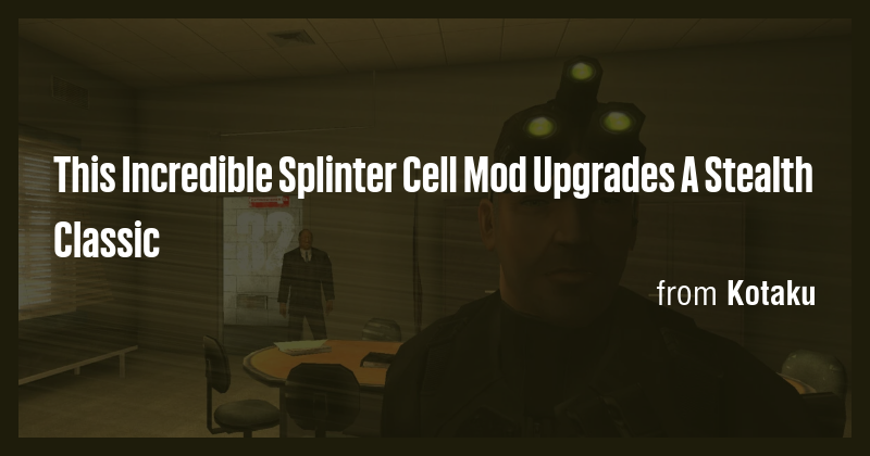 This Incredible Splinter Cell Mod Upgrades A Stealth Classic - Briefly