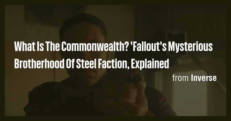What Is The Commonwealth? 'Fallout's Mysterious Brotherhood Of Steel ...
