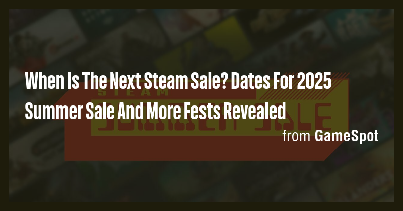 When Is The Next Steam Sale? Dates For 2025 Summer Sale And More Fests ...