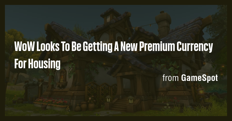 WoW Looks To Be Getting A New Premium Currency For Housing - Briefly