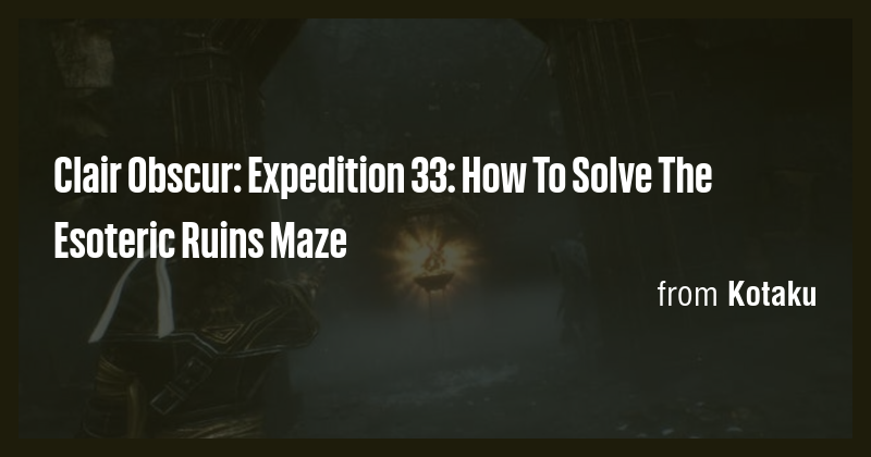 Clair Obscur: Expedition 33: How To Solve The Esoteric Ruins Maze - Briefly