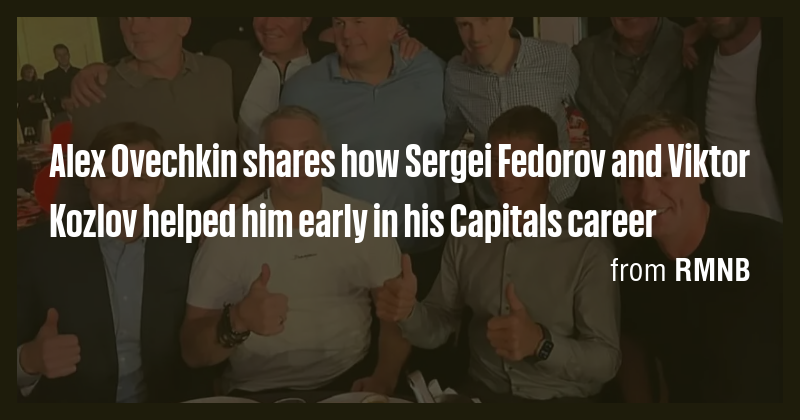 Alex Ovechkin shares how Sergei Fedorov and Viktor Kozlov helped him ...
