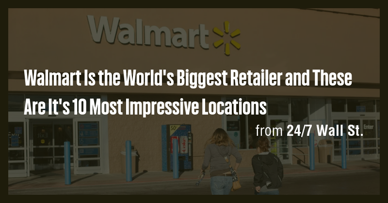Walmart Is the World's Biggest Retailer and These Are It's 10 Most ...