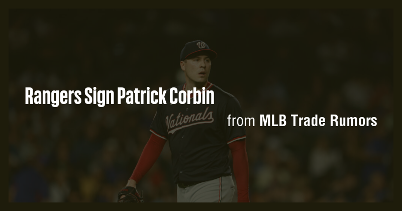 Rangers Sign Patrick Corbin - Briefly