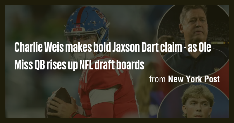 Charlie Weis makes bold Jaxson Dart claim - as Ole Miss QB rises up NFL ...