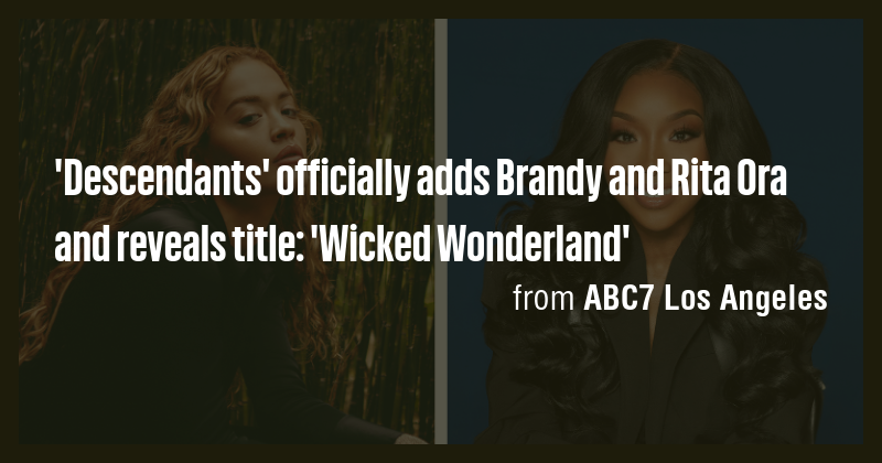'Descendants' officially adds Brandy and Rita Ora and reveals title ...