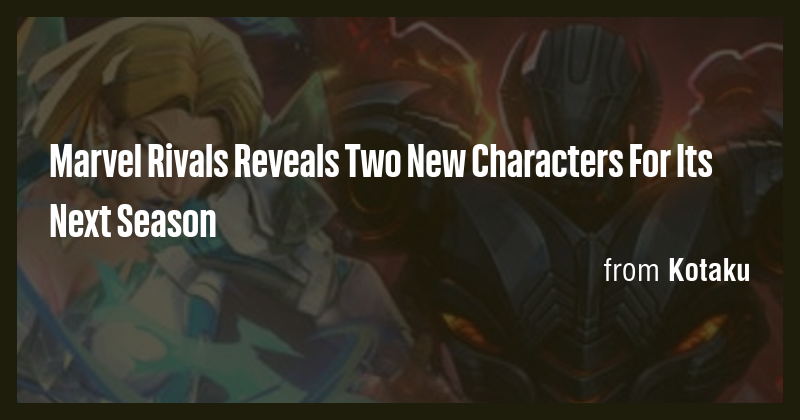 Marvel Rivals Reveals Two New Characters For Its Next Season - Briefly