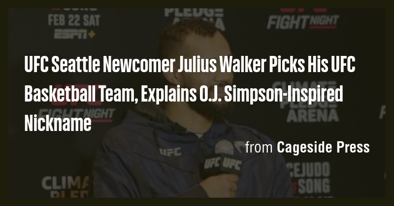 UFC Seattle Newcomer Julius Walker Picks His UFC Basketball Team ...