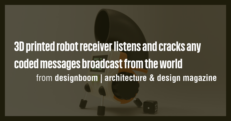 3D printed robot receiver listens and cracks any coded messages broadcast from the world - Briefly
