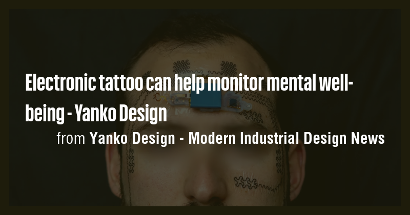 Electronic tattoo can help monitor mental well-being - Yanko Design ...