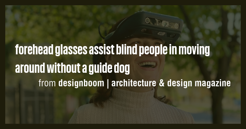 forehead glasses assist blind people in moving around without a guide ...