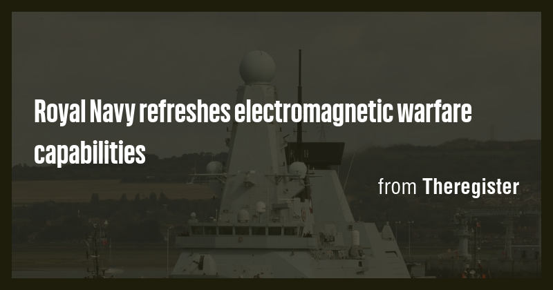 Royal Navy refreshes electromagnetic warfare capabilities - Briefly