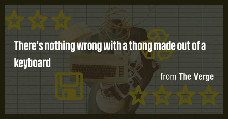 There's nothing wrong with a thong made out of a keyboard - Briefly