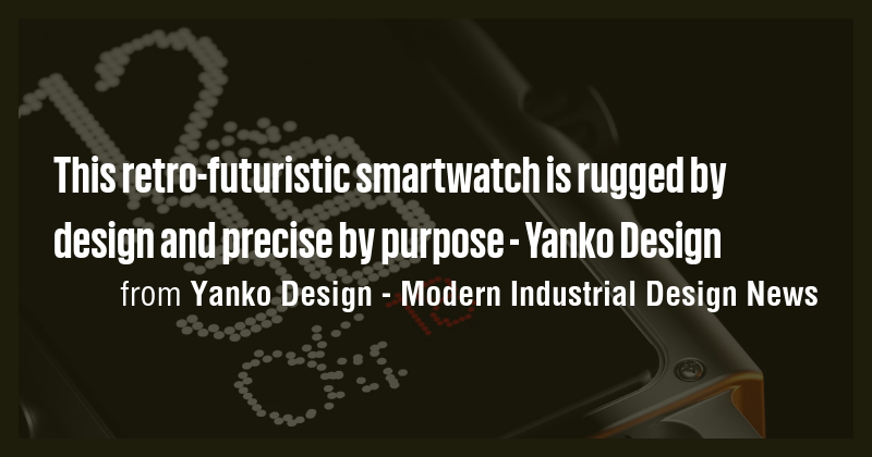 This retro-futuristic smartwatch is rugged by design and precise by ...