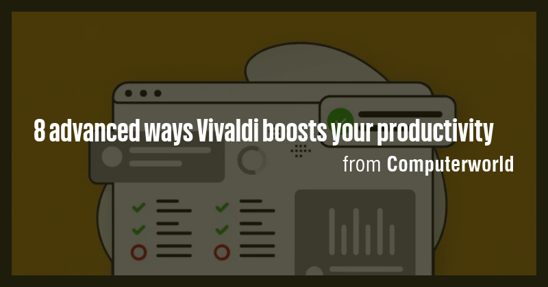 8 advanced ways Vivaldi boosts your productivity - Briefly