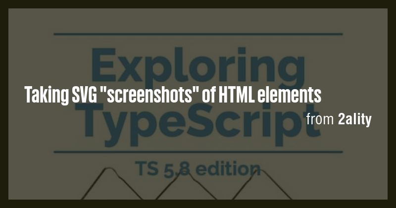 Taking SVG "screenshots" of HTML elements - Briefly