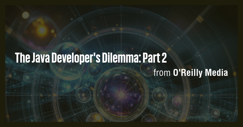 The Java Developer's Dilemma: Part 2 - Briefly