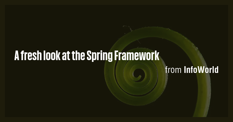 A fresh look at the Spring Framework - Briefly