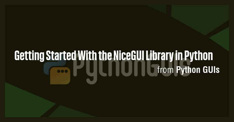 Getting Started With the NiceGUI Library in Python - Briefly