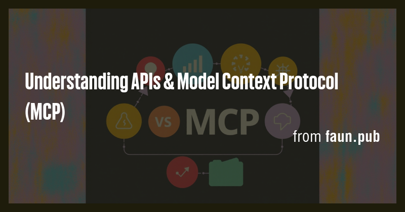 Understanding APIs & Model Context Protocol (MCP) - Briefly