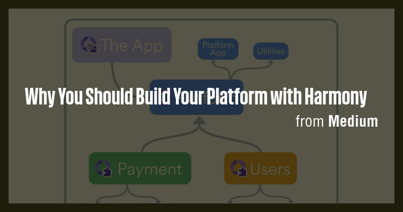 Why You Should Build Your Platform with Harmony - Briefly