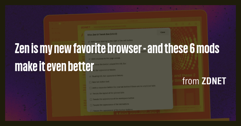 Zen is my new favorite browser - and these 6 mods make it even better ...