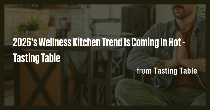 2026's Wellness Kitchen Trend Is Coming In Hot - Tasting Table - Briefly