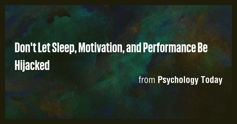 Don't Let Sleep, Motivation, and Performance Be Hijacked - Briefly
