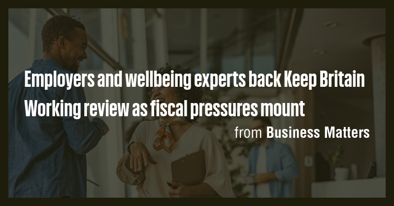 Employers and wellbeing experts back Keep Britain Working review as ...