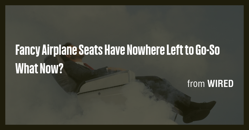 Fancy Airplane Seats Have Nowhere Left to Go-So What Now? - Briefly