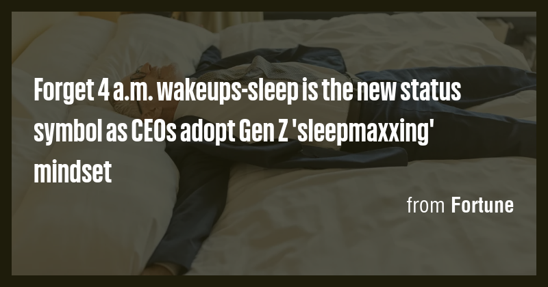Forget 4 a.m. wakeups-sleep is the new status symbol as CEOs adopt Gen ...
