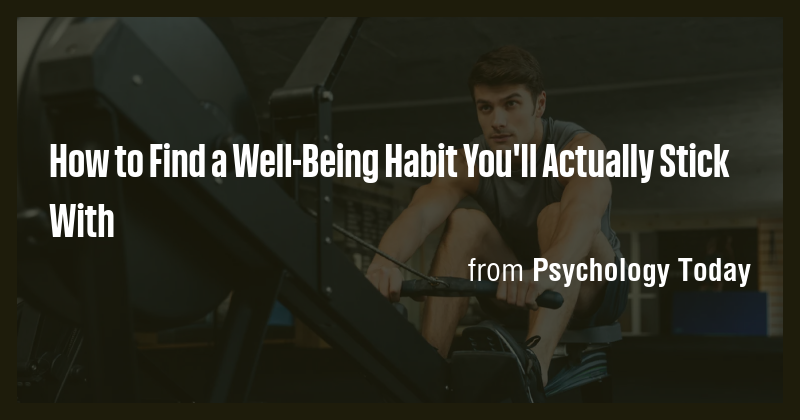 How to Find a Well-Being Habit You'll Actually Stick With - Briefly