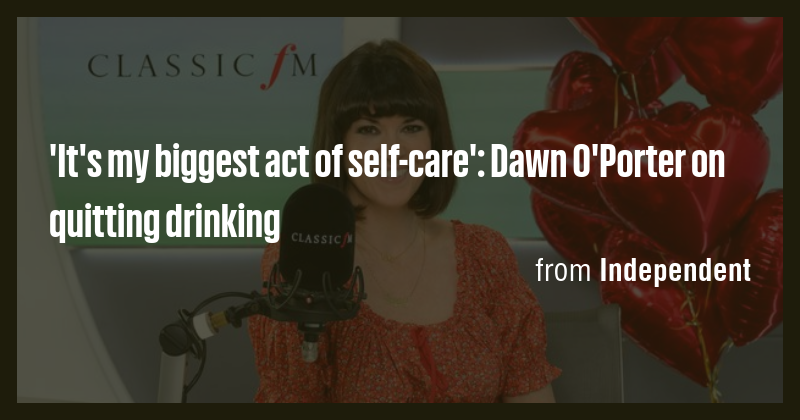 'It's my biggest act of self-care': Dawn O'Porter on quitting drinking ...