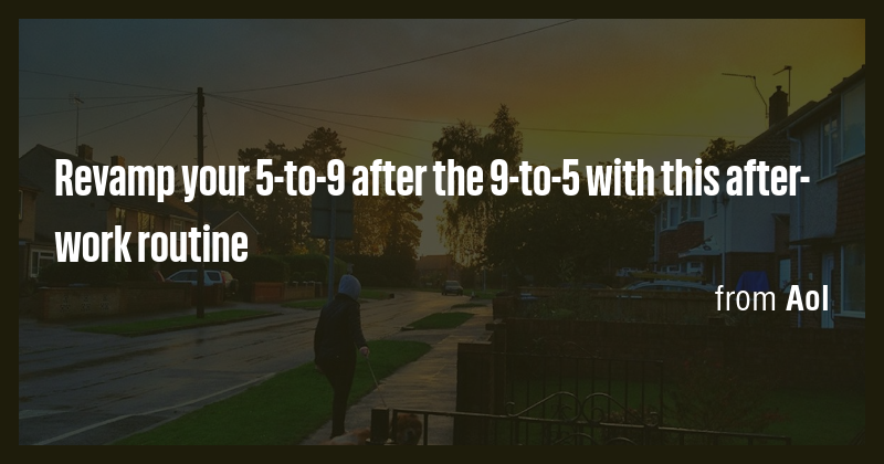 Revamp your 5-to-9 after the 9-to-5 with this after-work routine - Briefly